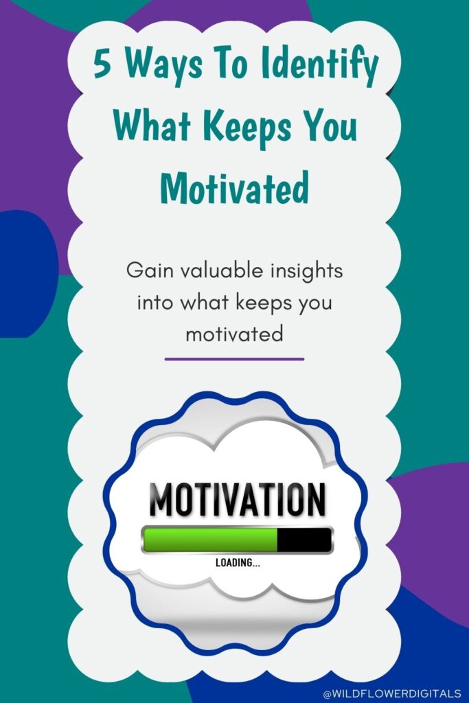 5 Ways To Identify What Keeps You Motivated - Wildflower Digitals