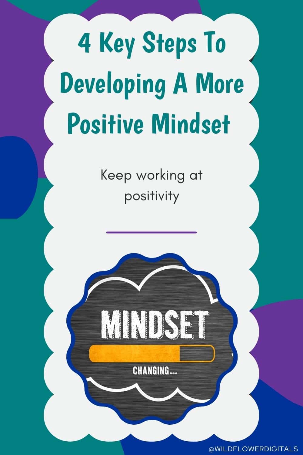 4 Key Steps To Developing A More Positive Mindset - Wildflower Digitals
