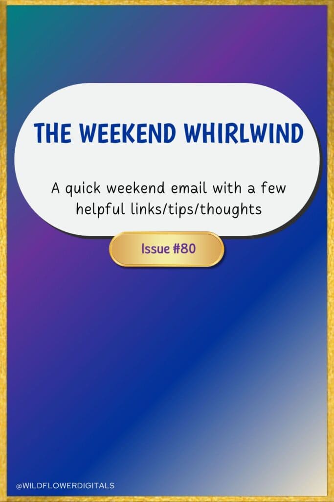 The Weekend Whirlwind #80 - Wildflower Digitals